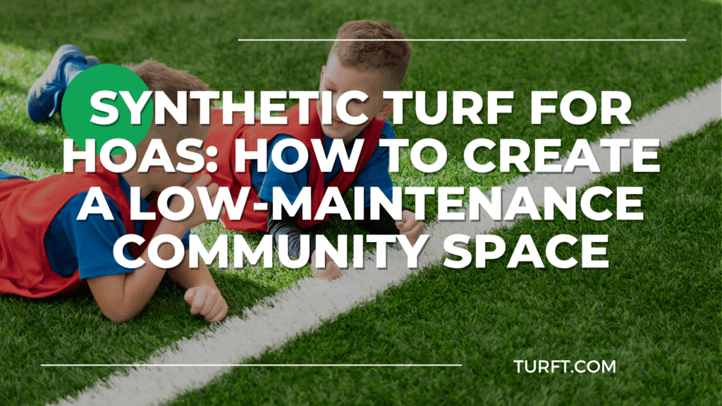 Synthetic Turf for HOAs: How to Create a Low-Maintenance Community ...