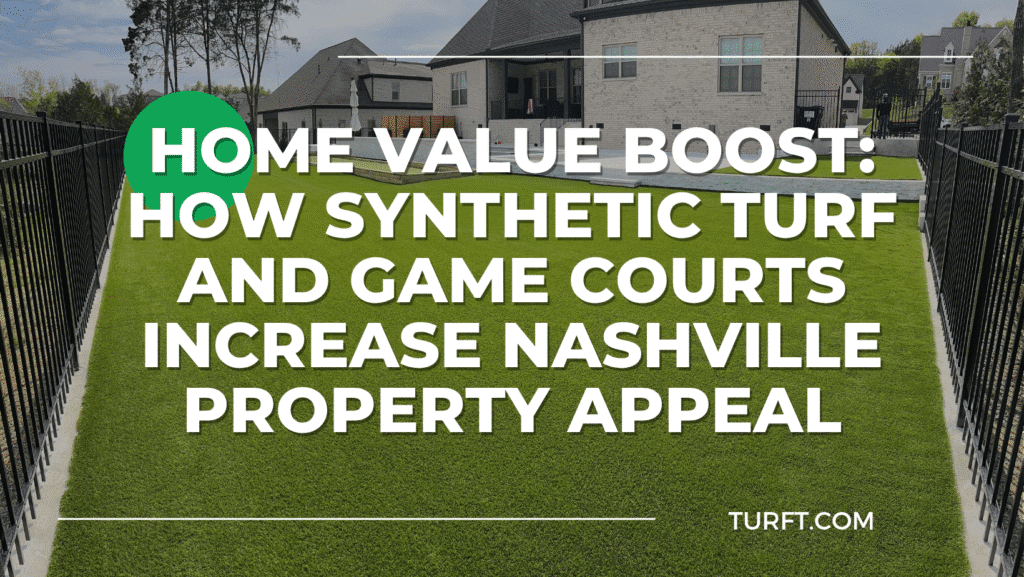 Home Value Boost: How Synthetic Turf and Game Courts Increase Nashville ...